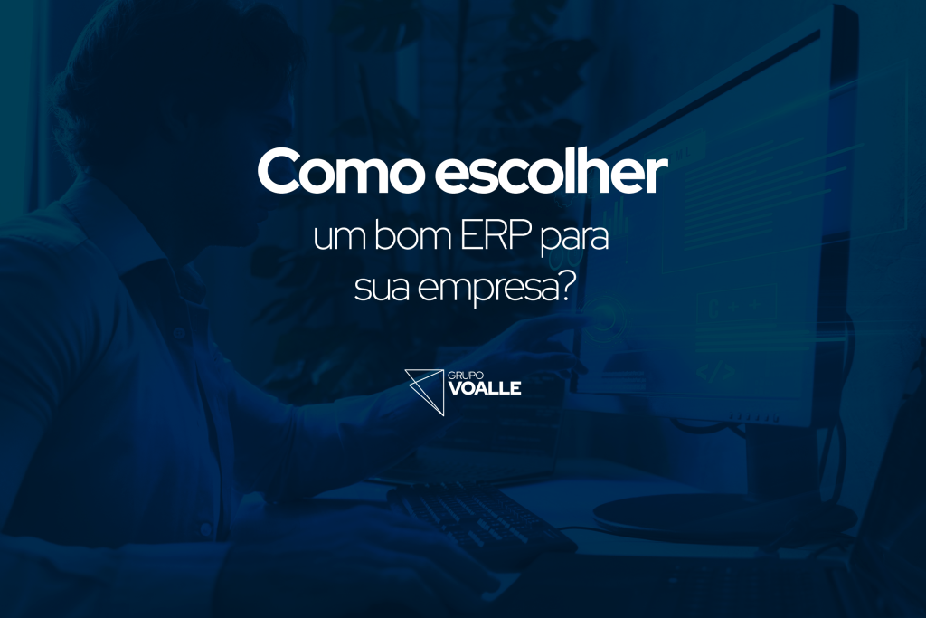Como escolher um bom ERP para sua empresa? - Grupo Voalle
